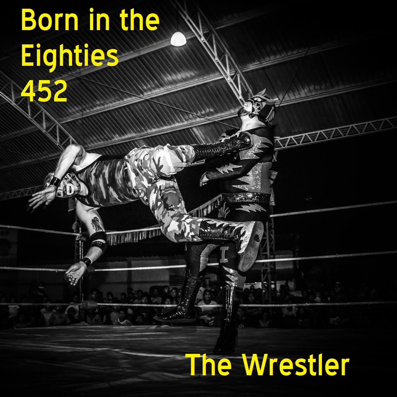 Born in the Eighties 452: The Wrestler - Born in the Eighties
