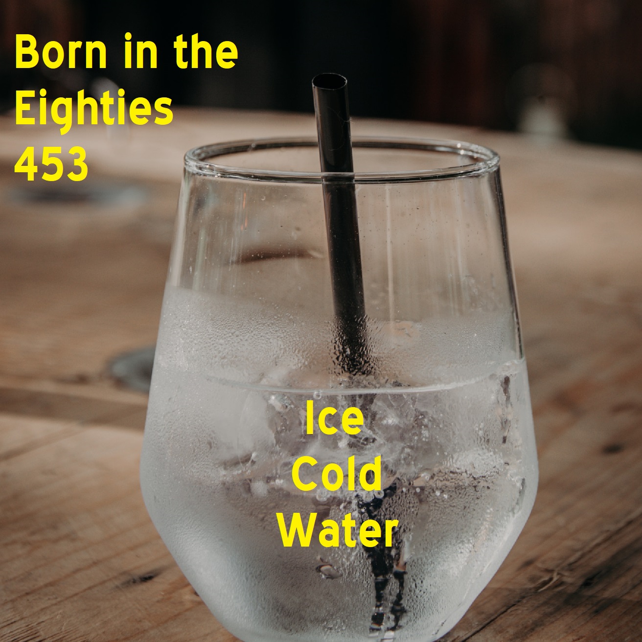 Born in the Eighties 453: Ice Cold Water - Born in the Eighties